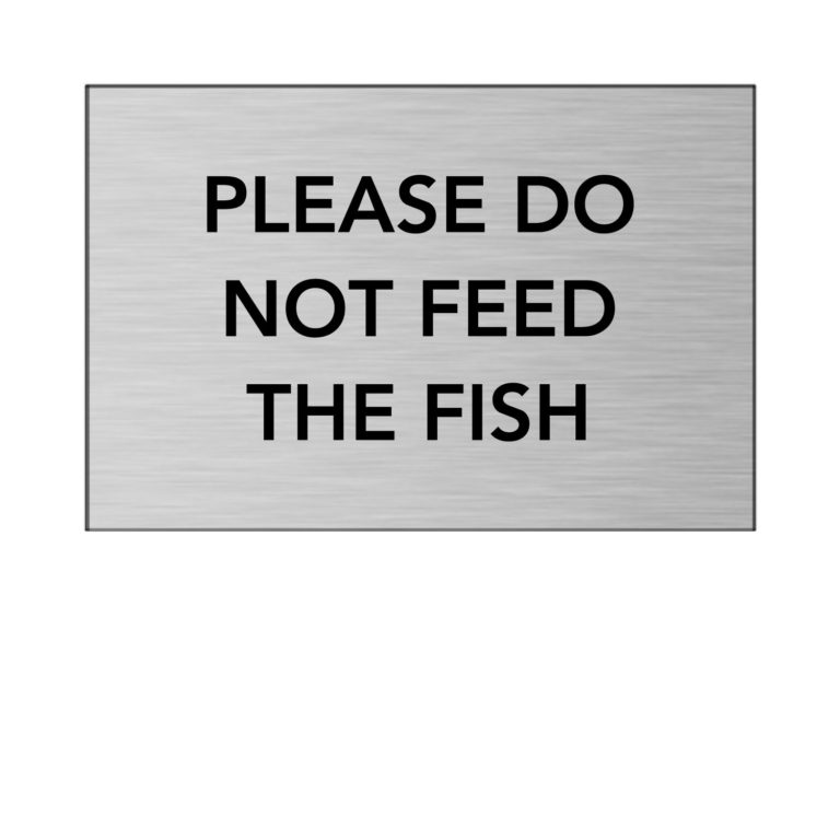 Please Do Not Feed The Fish - Epic Signs